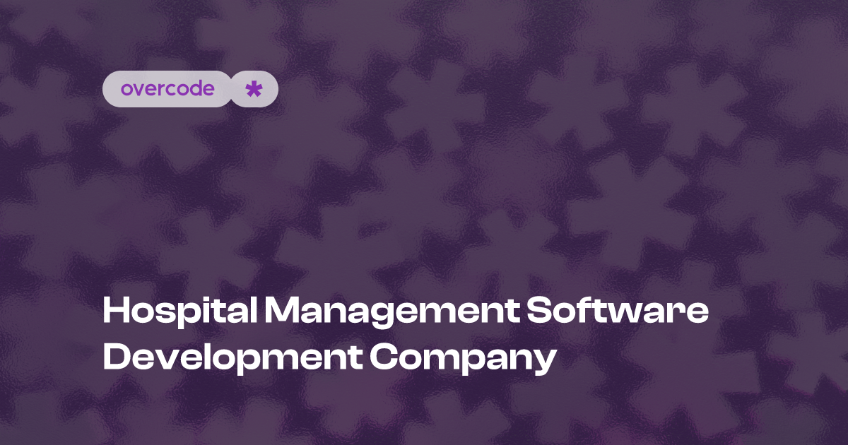 Hospital Management Software Development Company - Overcode