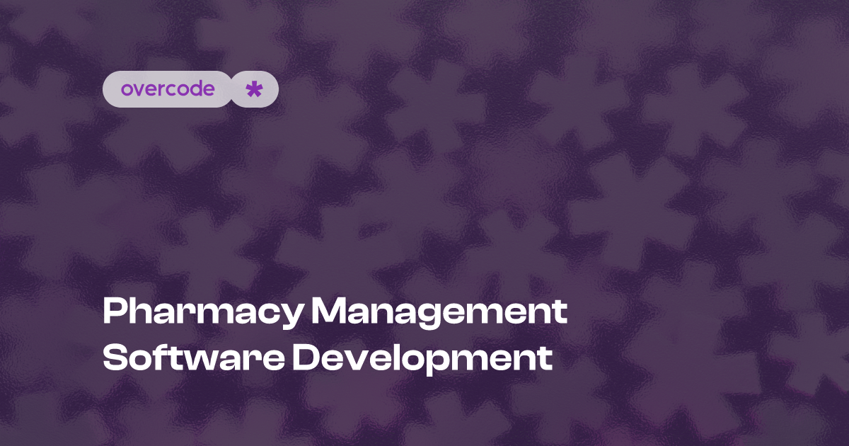 Pharmacy Management Software Development - Overcode